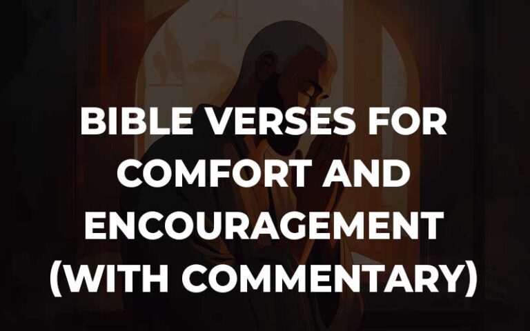 Bible Verses For Comfort And Encouragement (With Commentary ...