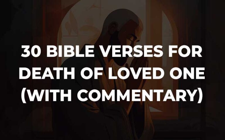 30 Bible Verses For Death Of Loved One (With Commentary ...