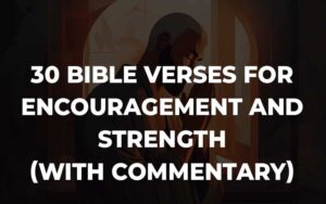 30 Powerful Bible Verses About Strength And Courage With Commentary