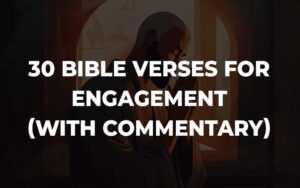 30 Bible Verses For Engagement (With Commentary) - bibleconclusions.com
