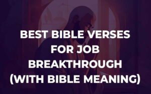 Best Bible Verses For Job Breakthrough (With Bible Meaning ...