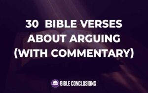 30 Bible Verses About Arguing (Explained Verses) – bibleconclusions.com