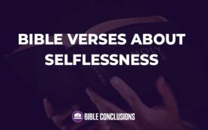 20 Powerful Bible Verses About Selflessness - bibleconclusions.com