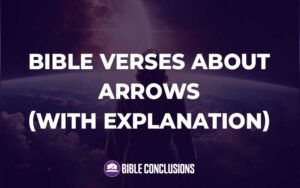 30 Bible Verses About Arrows (With Commentary) - bibleconclusions.com