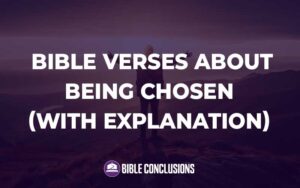 30 Bible Verses About Being Chosen (With Commentary) - bibleconclusions.com