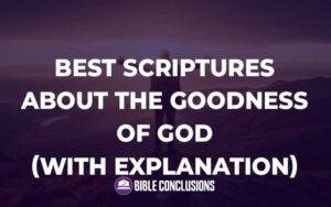 30 Powerful Best Scriptures About The Goodness Of God (With Commentary ...