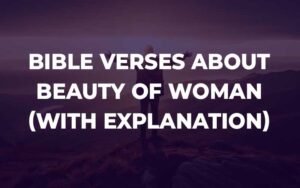 30 Powerful Best Bible Verses About Beauty Of Woman (With Commentary ...