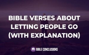 30 Powerful Bible Verses About Letting People Go (With Commentary ...