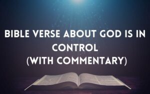 30 Powerful Bible Verse About God Is In Control (With Commentary ...