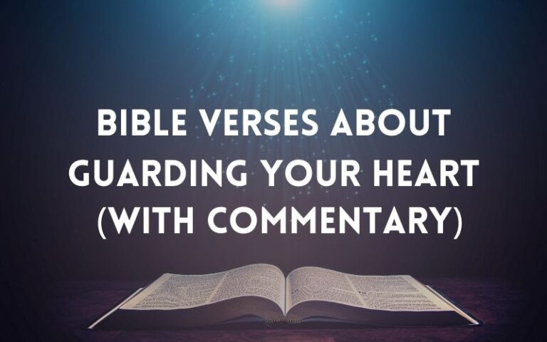 30 Powerful Bible Verses About Guarding Your Heart (With Commentary ...
