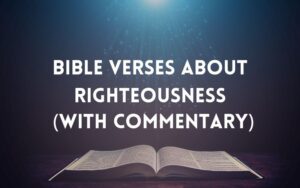 30 Powerful Bible Verses About Righteousness (With Commentary ...
