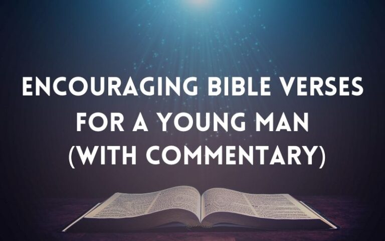 30 Powerful Encouraging Bible Verses For A Young Man (With Commentary ...
