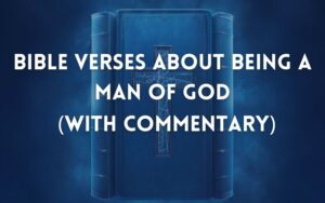 30 Powerful Best bible verses about being a man of god (Full Commentary ...