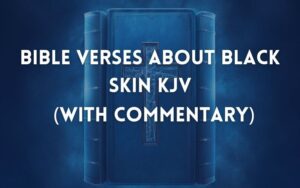 30 Powerful Best bible verses about black skin kjv (Full Commentary) - bibleconclusions.com