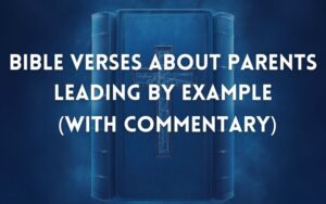30 Powerful Best bible verses about parents leading by example (Full ...