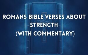 30 Powerful Best romans bible verses about strength (Full Commentary ...